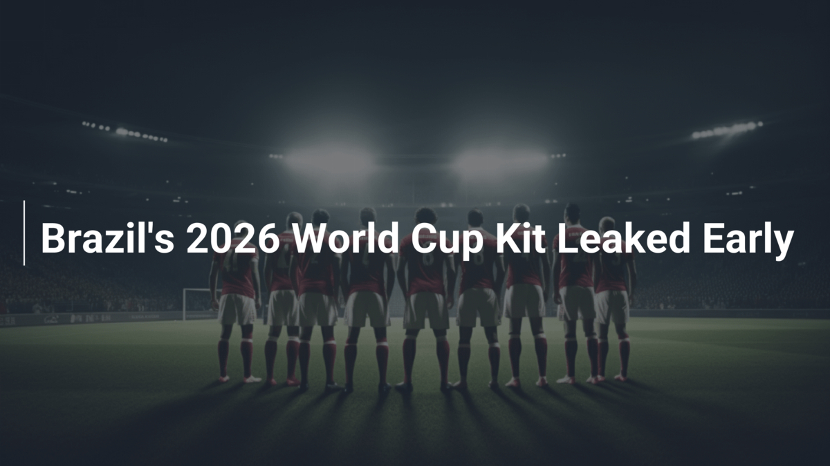 Brazil's 2026 World Cup Kit Leaked Early - footboom1.com