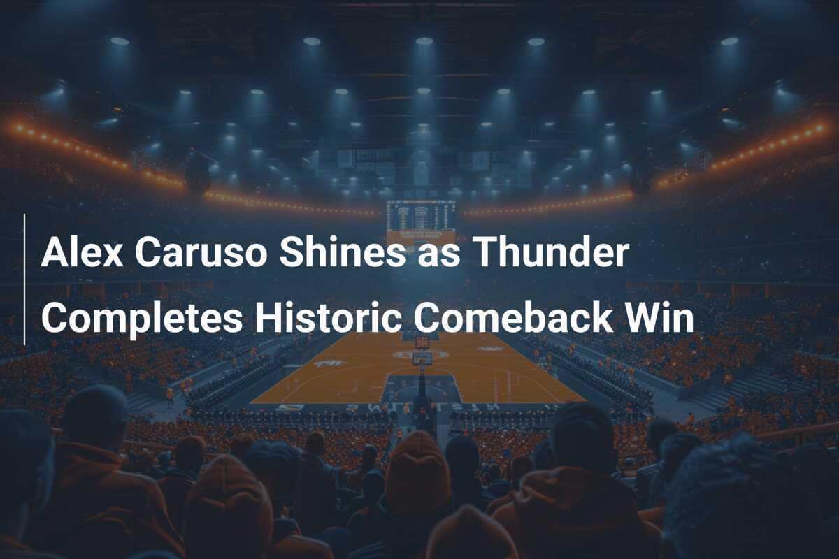 Alex Caruso Shines as Thunder Completes Historic Comeback Win ...