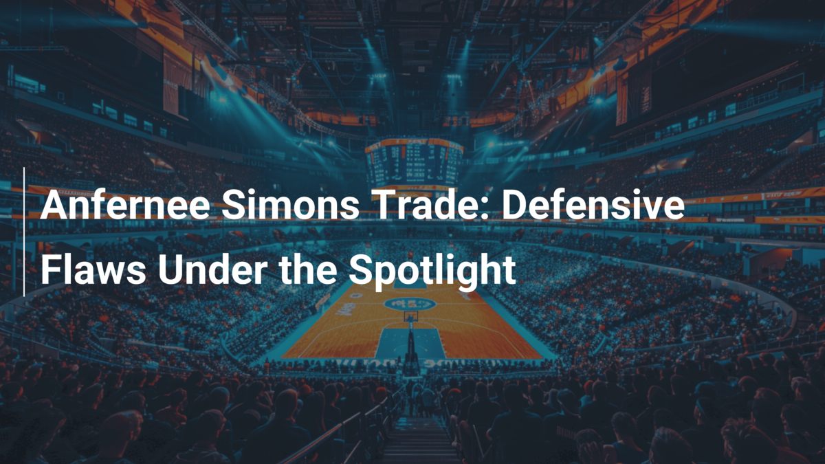 Anfernee Simons Trade: Defensive Flaws Under the Spotlight - footboom1.com