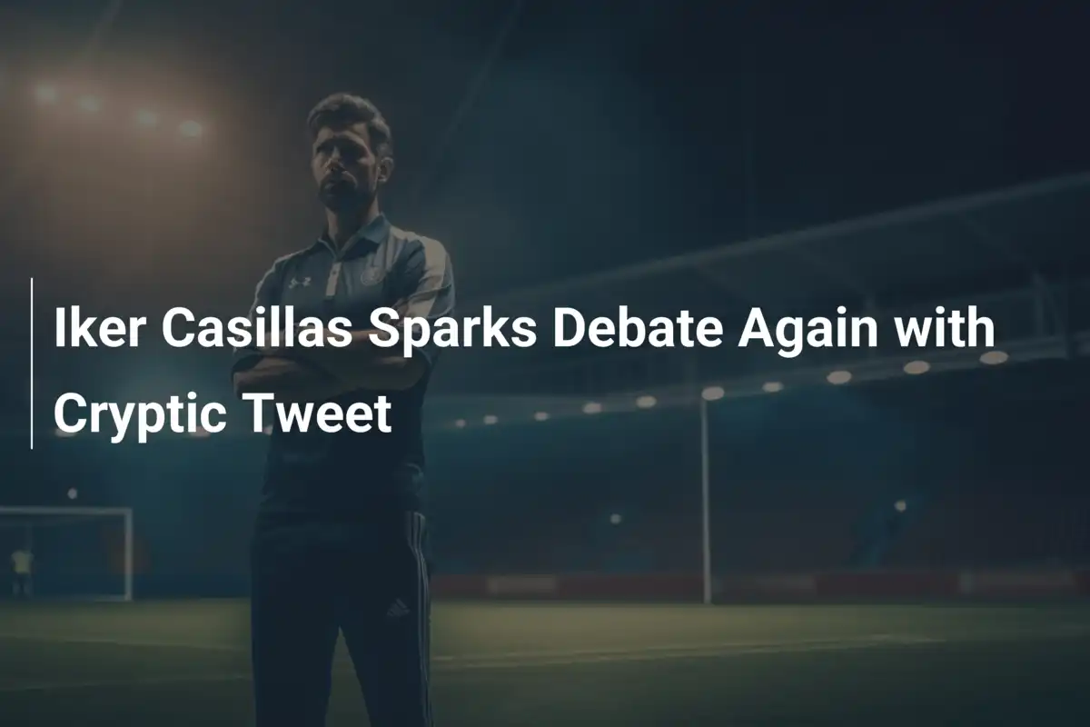 Iker Casillas Sparks Debate Again with Cryptic Tweet - footboom1.com
