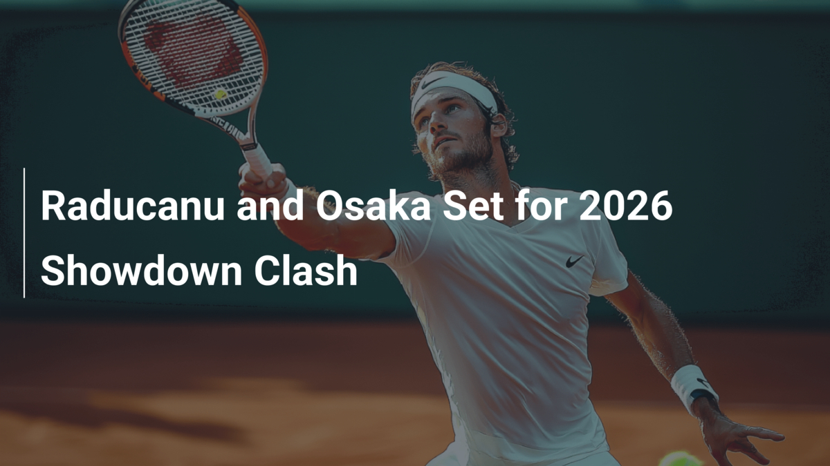 Raducanu and Osaka Set for 2026 Showdown Clash - footboom1.com