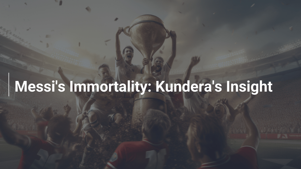 Messi's Immortality: Kundera's Insight - footboom1.com