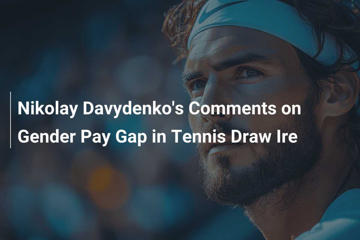 Nikolay Davydenko's Comments on Gender Pay Gap in Tennis Draw Ire ...