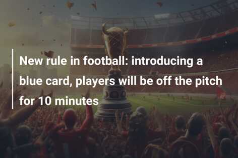 New rule in football: introducing a blue card, players will be off the ...