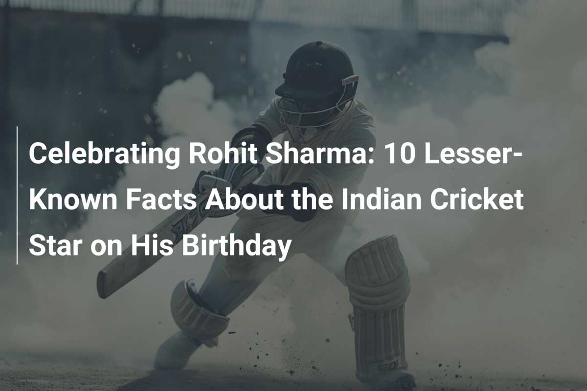 Celebrating Rohit Sharma: 10 Lesser-Known Facts About the Indian ...