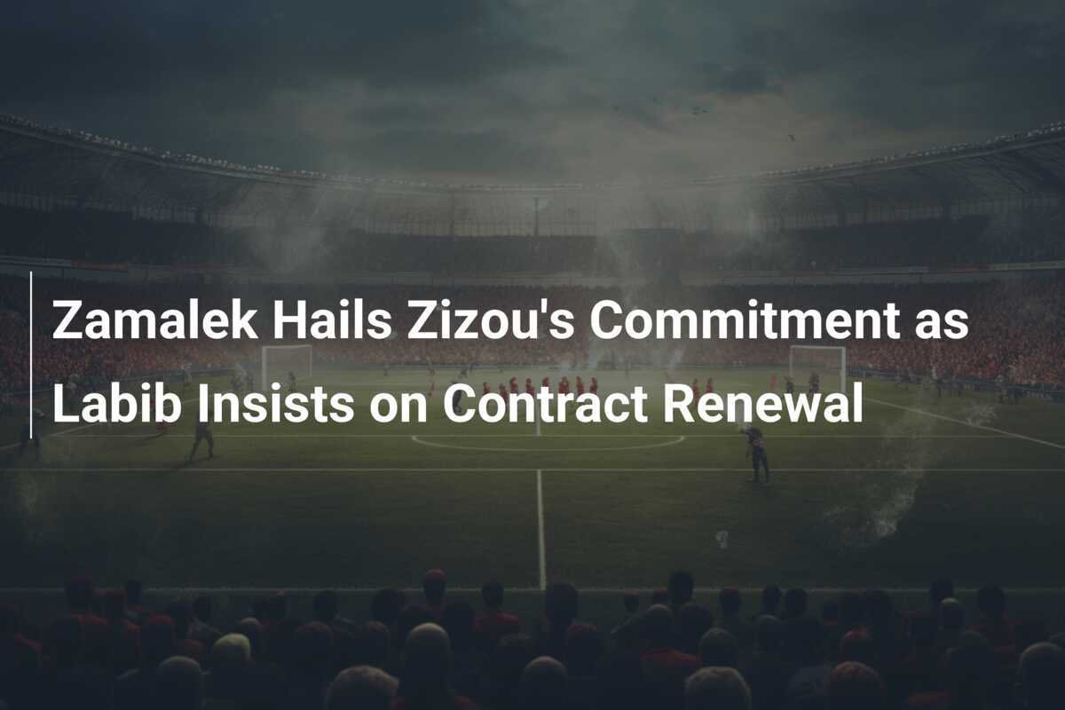 Zamalek Elogia Compromisso de Zizo Enquanto Labib Insiste na Renovação ...