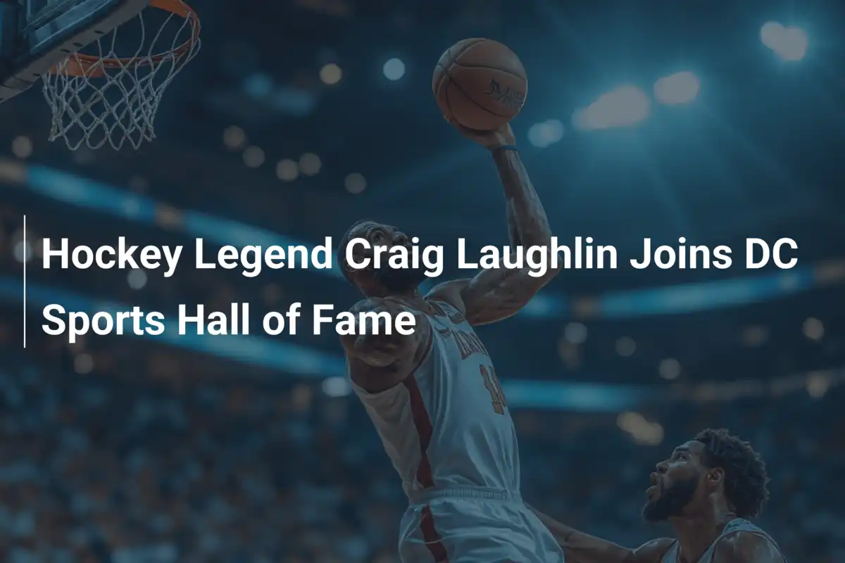 Hockey Legend Craig Laughlin Joins DC Sports Hall of Fame - footboom1.com