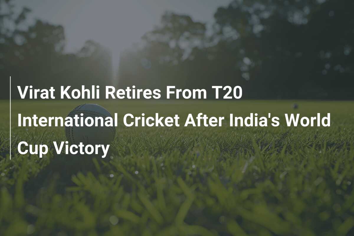 Virat Kohli Retires From T20 International Cricket After India’s World Cup Victory - 777score.com
