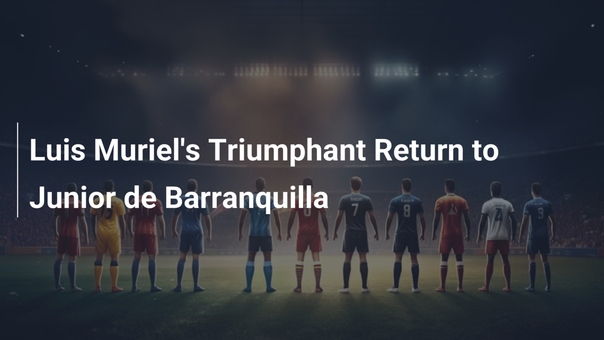 Luis Muriel's Triumphant Return to Junior de Barranquilla - footboom1.com