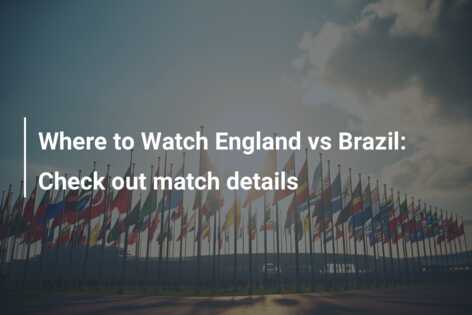Where to Watch England vs Brazil: Check out match details - azscore.com