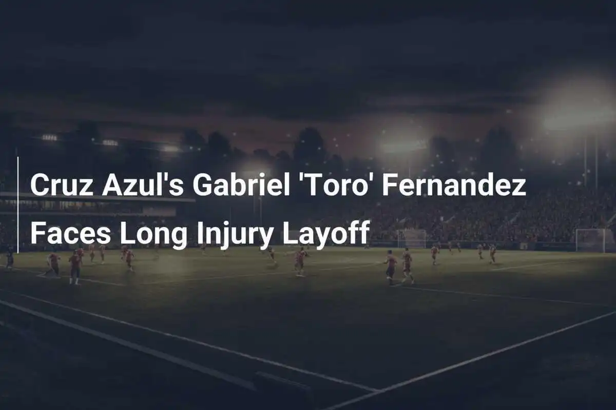 Cruz Azul's Gabriel 'Toro' Fernandez Faces Long Injury Layoff ...