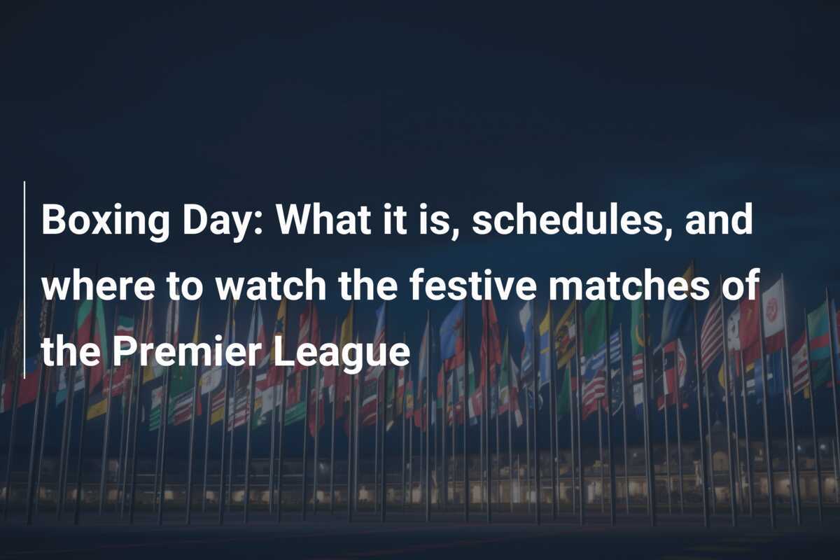 Boxing Day : Qu'est-ce que c'est, horaires et où regarder les matchs ...
