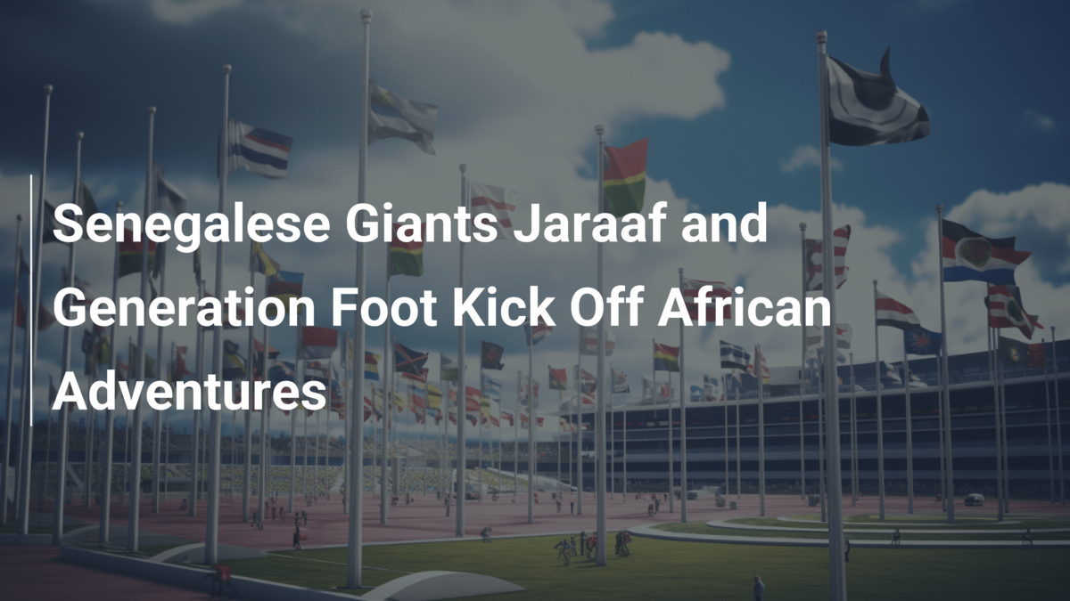 Senegalese Giants Jaraaf and Generation Foot Kick Off African ...