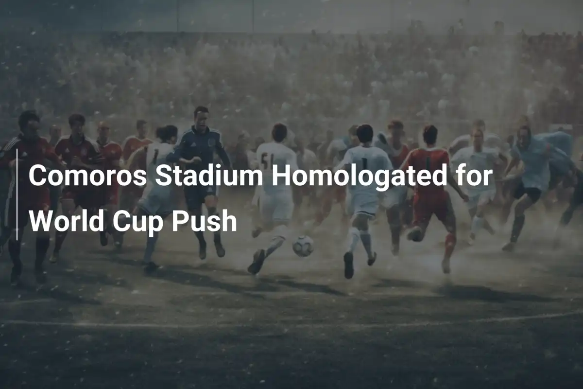 Comoros Stadium Homologated for World Cup Push - footboom1.com