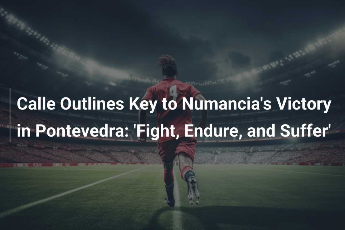 Calle Exprime la Clé de la Victoire de Numancia à Pontevedra : 'Lutter ...