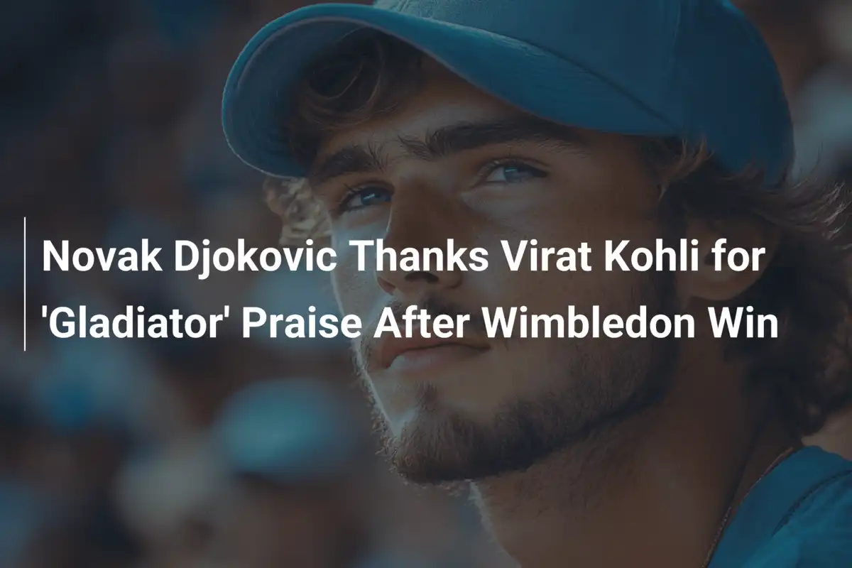 Novak Djokovic Agradece a Virat Kohli por Llamarlo “Gladiador” Tras Su Victoria en Wimbledon ...
