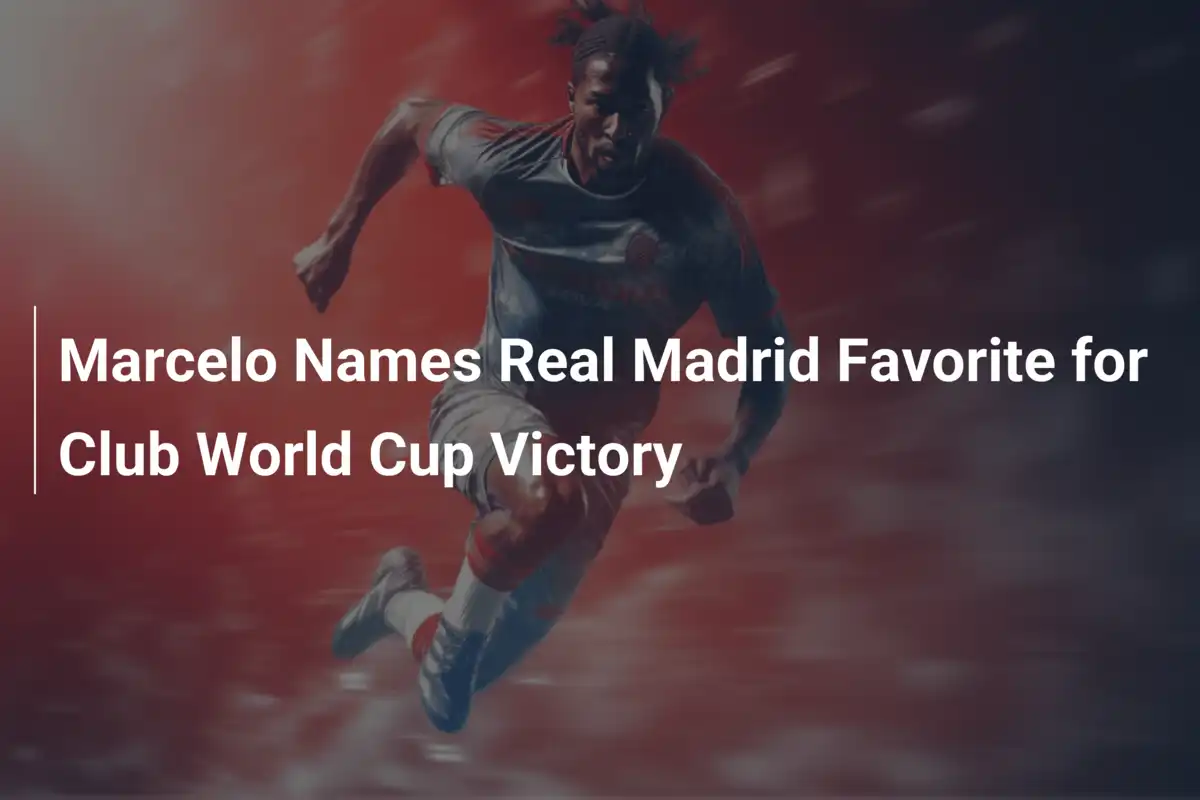 Marcelo Names Real Madrid Favorite for Club World Cup Victory ...