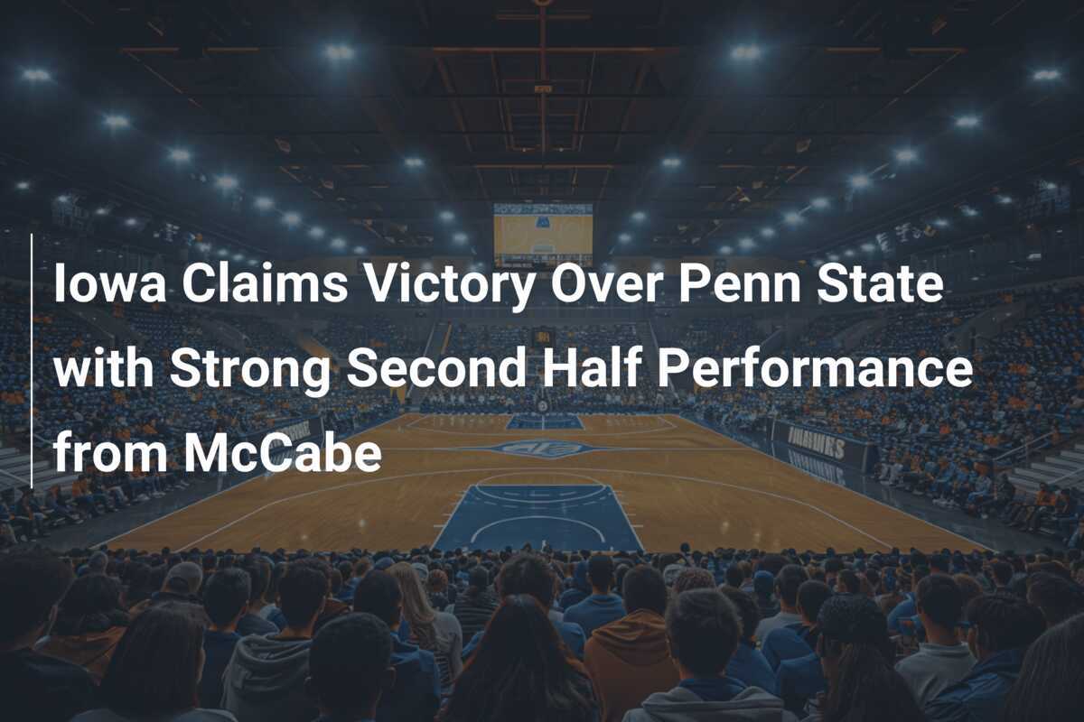 Iowa Claims Victory Over Penn State with Strong Second Half Performance ...