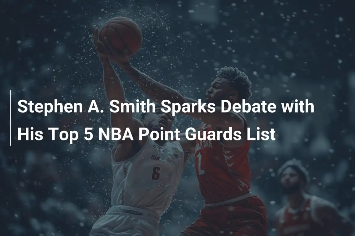 Stephen A. Smith Sparks Debate with His Top 5 NBA Point Guards List ...
