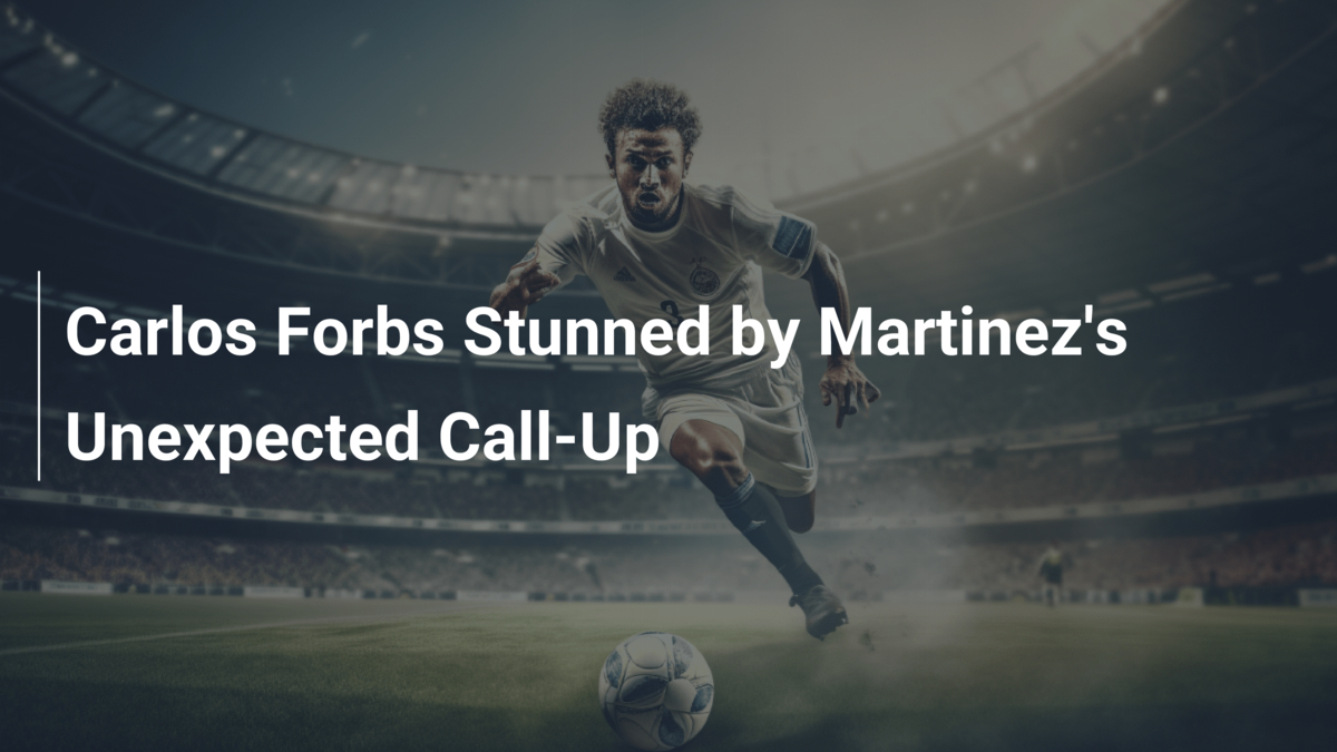 Carlos Forbes Sững Sờ Với Lời Gọi Bất Ngờ Của Martinez - footboom1.com