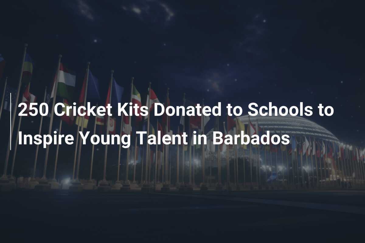 250 Cricket Kits Donated to Schools to Inspire Young Talent in Barbados ...