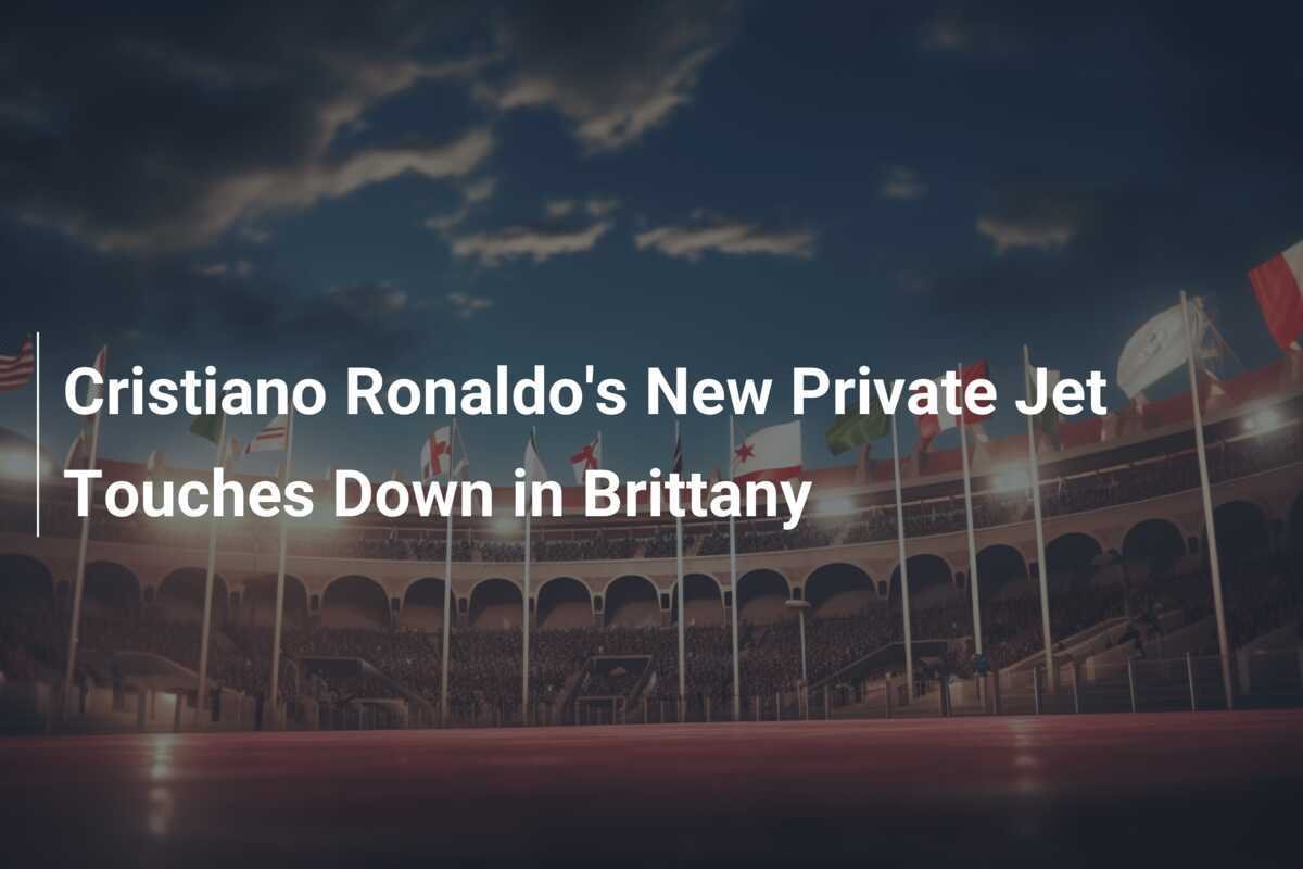 L'arrivée du nouveau jet privé de Cristiano Ronaldo en Bretagne ...