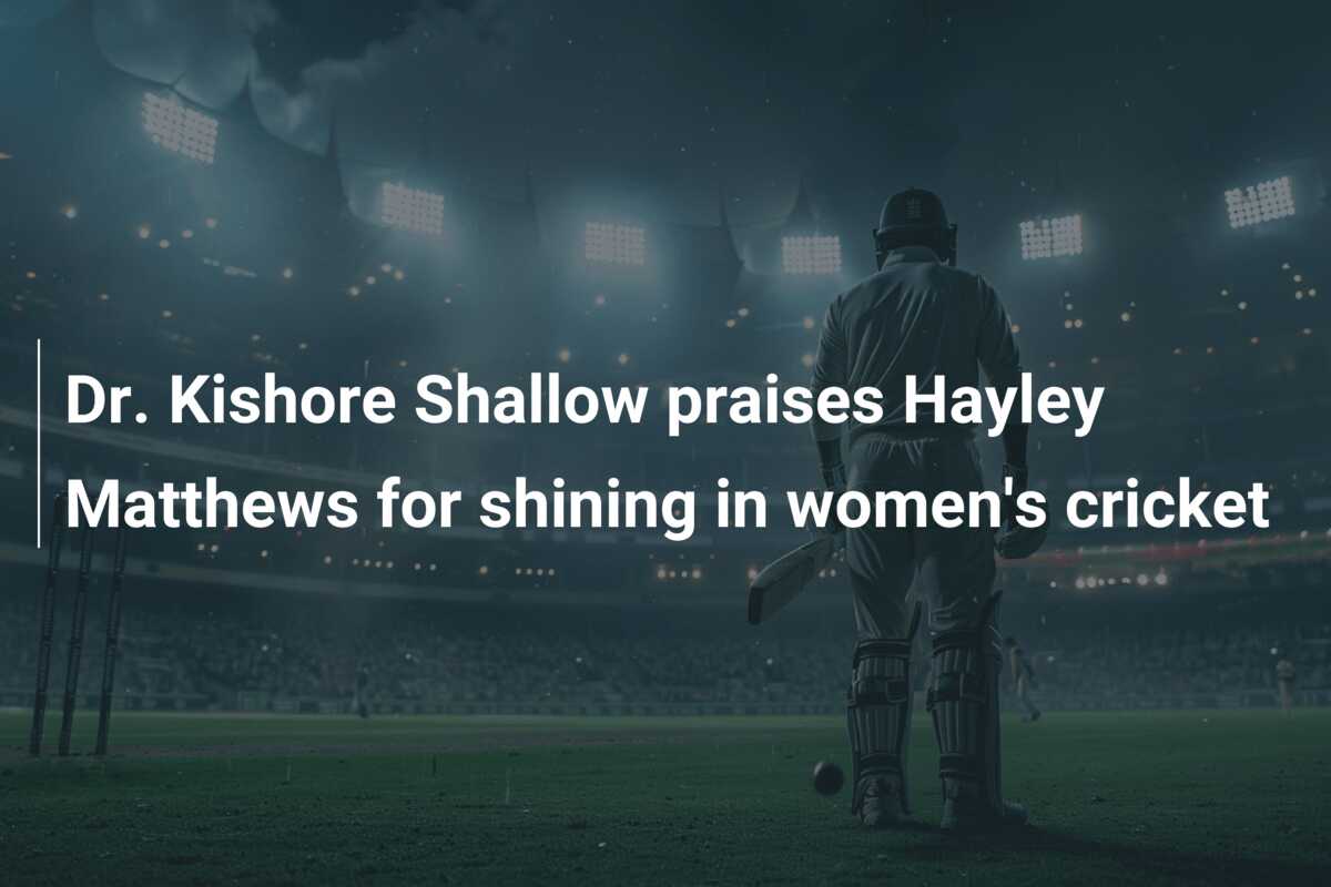 Dr. Kishore Shallow praises Hayley Matthews for shining in women's ...