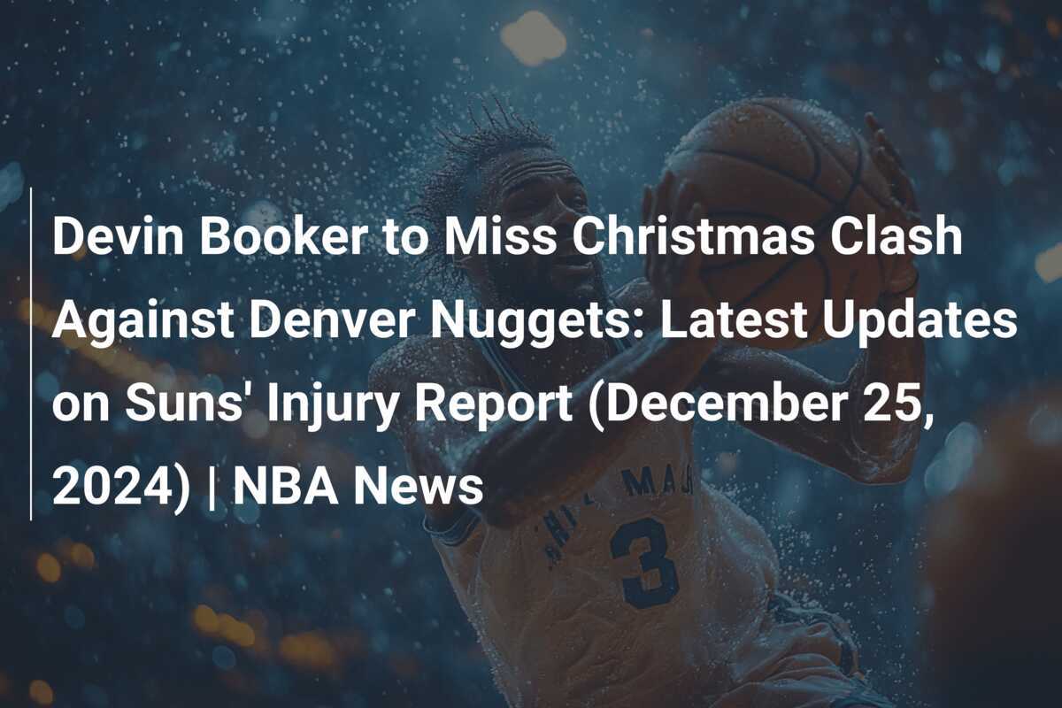 Devin Booker se perderá el enfrentamiento navideño contra los Denver ...