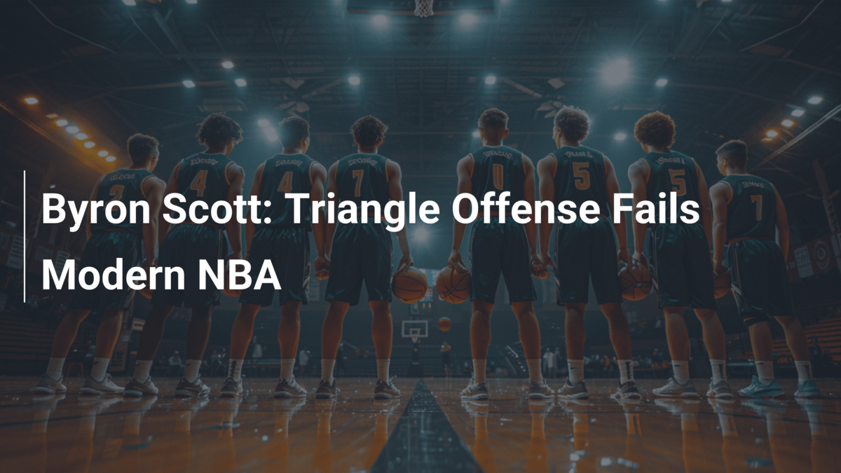 Byron Scott: Triangle Offense Fails Modern NBA - footboom1.com