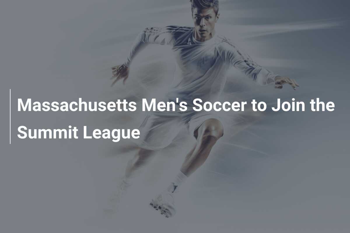 Massachusetts Men's Soccer to Join the Summit League - footboom1.com