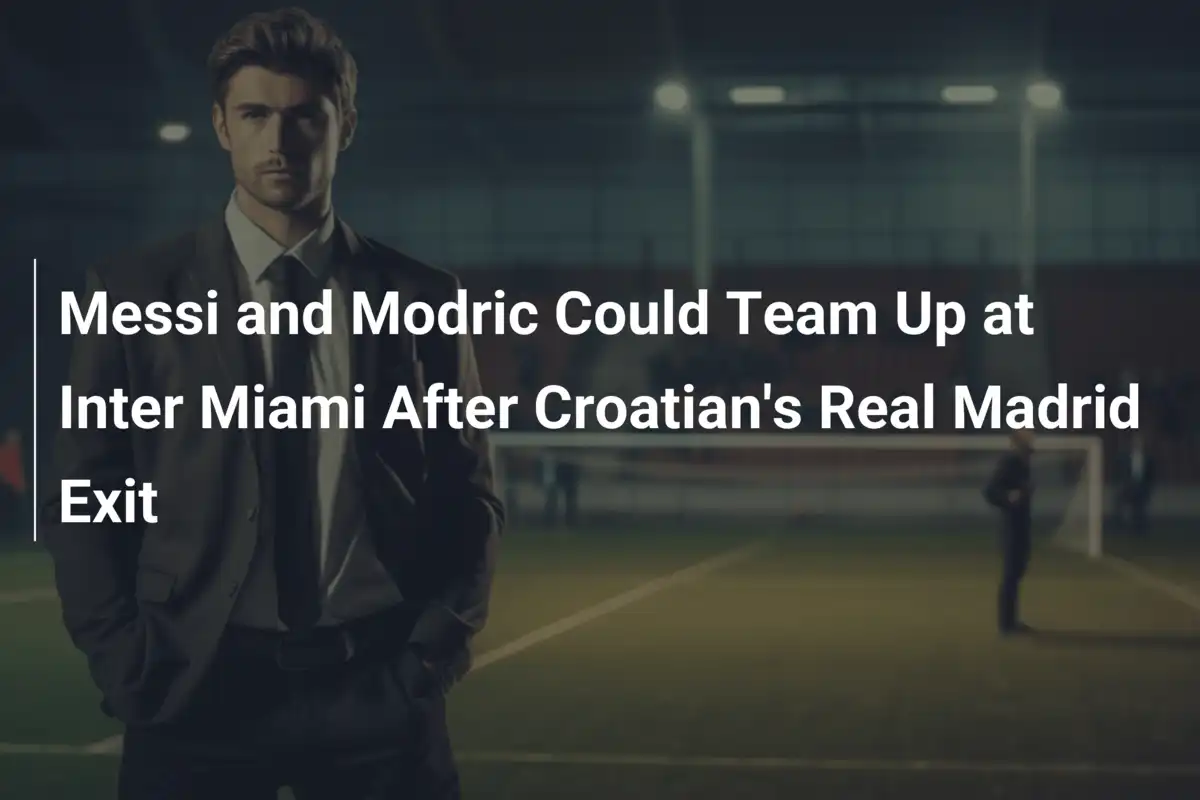 Messi e Modric Podem Formar Dupla no Inter Miami Após Saída do Croata ...