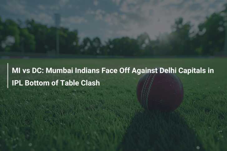 MI vs DC: Mumbai Indians Face Off Against Delhi Capitals in IPL Bottom ...