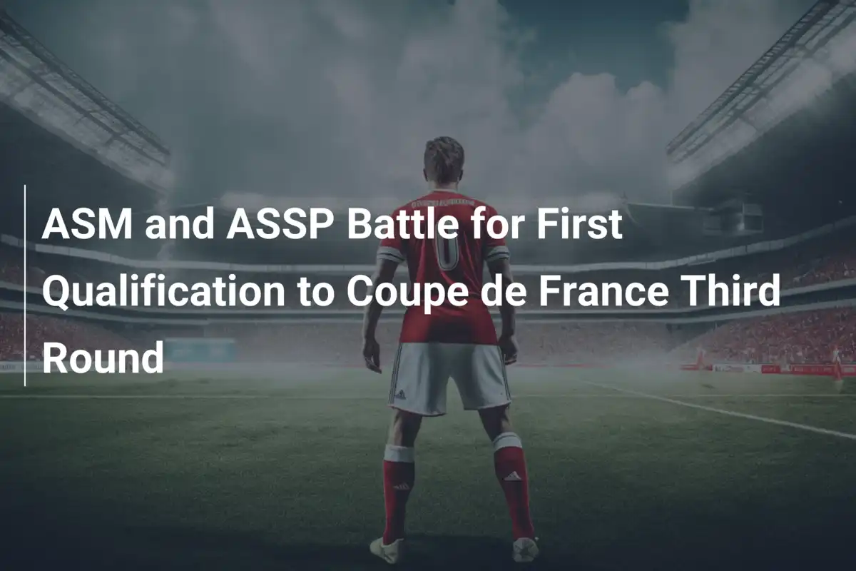 ASM and ASSP Battle for First Qualification to Coupe de France Third Round - footboom1.com