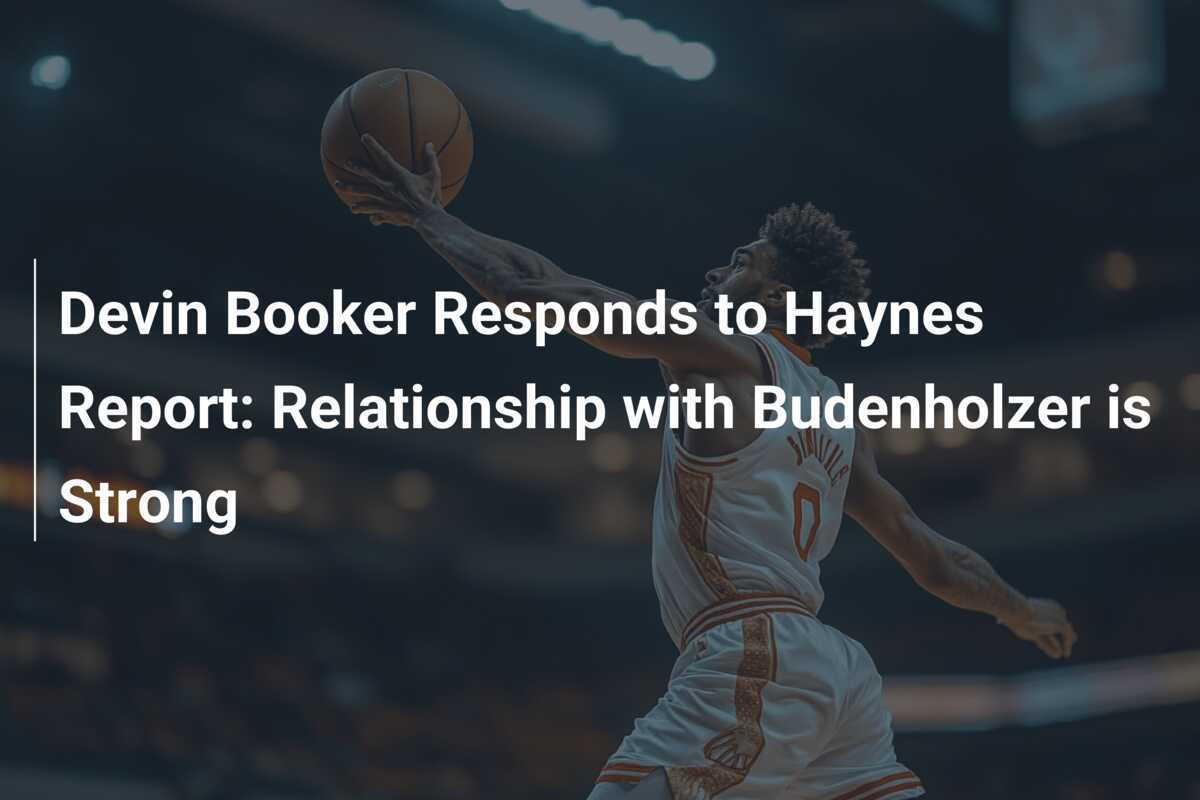 Devin Booker Responds to Haynes Report: Relationship with Budenholzer ...