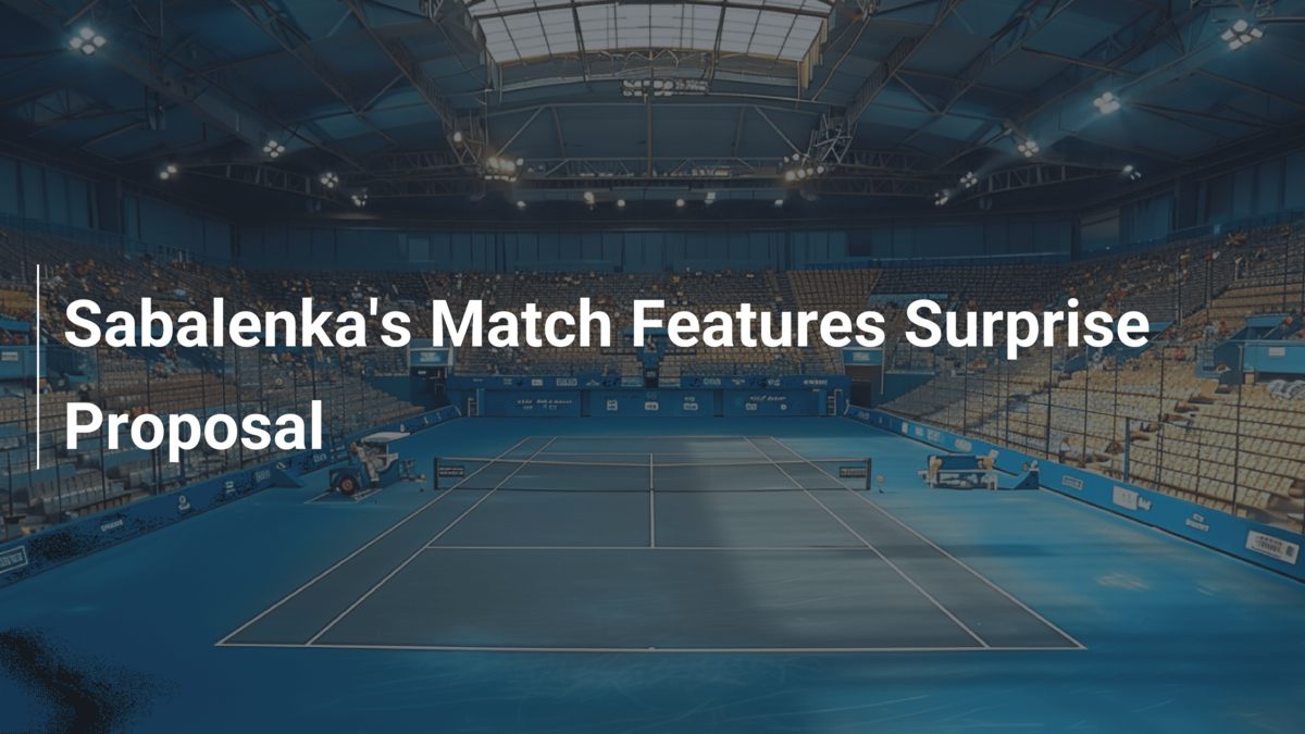 Sabalenka's Match Features Surprise Proposal - footboom1.com