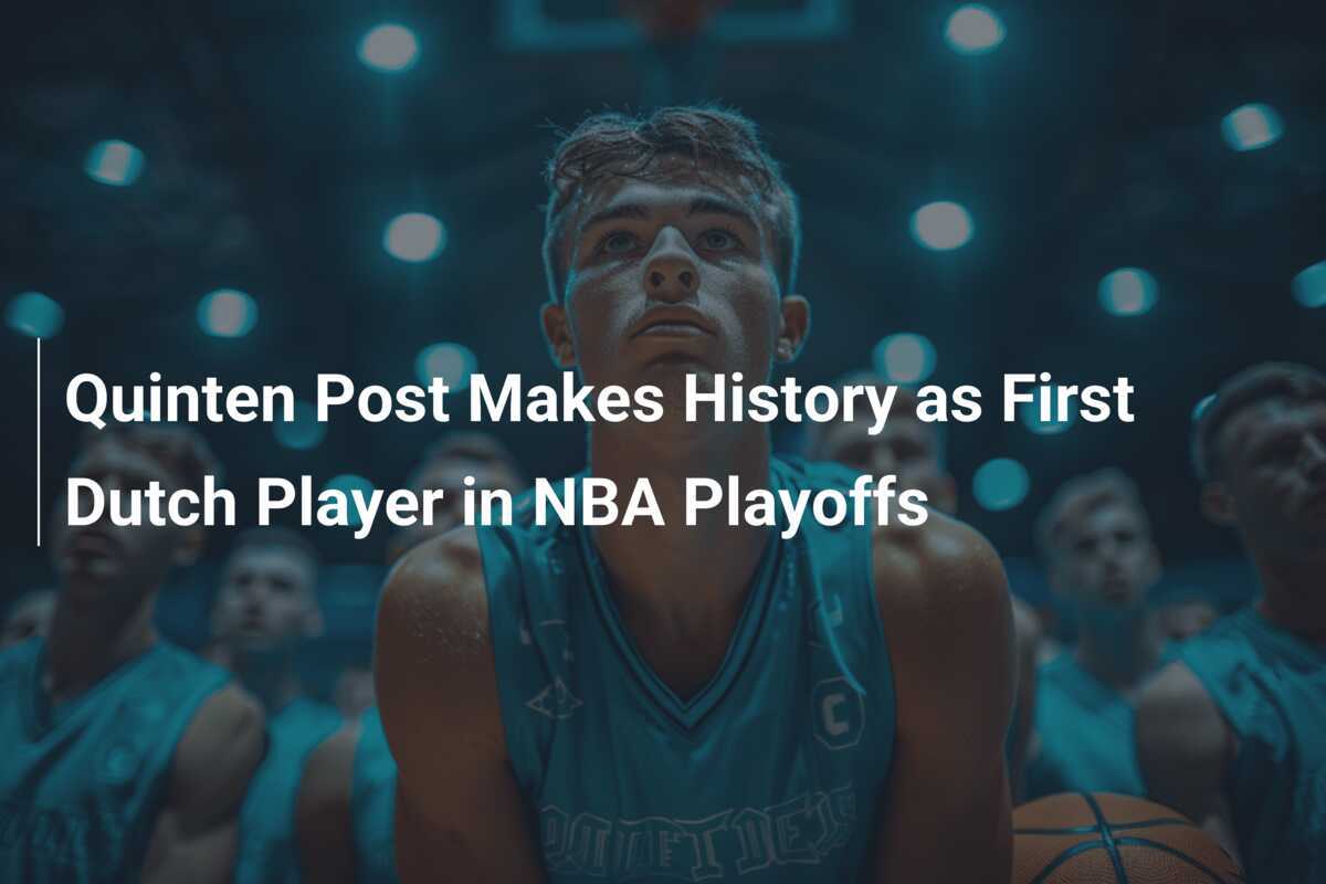 Quinten Post Makes History as First Dutch Player in NBA Playoffs ...