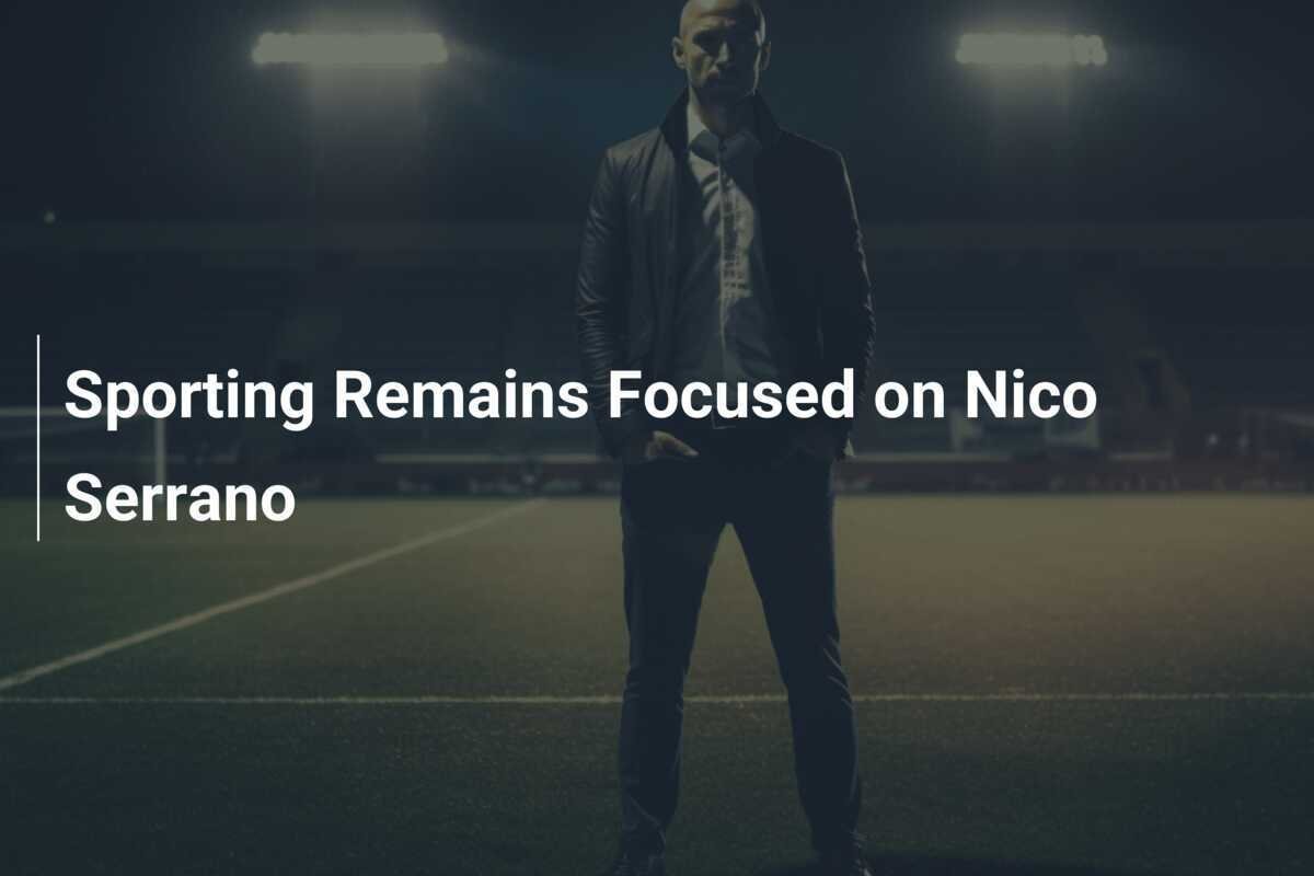 El Sporting se Mantiene Enfocado en Nico Serrano - footboom1.com