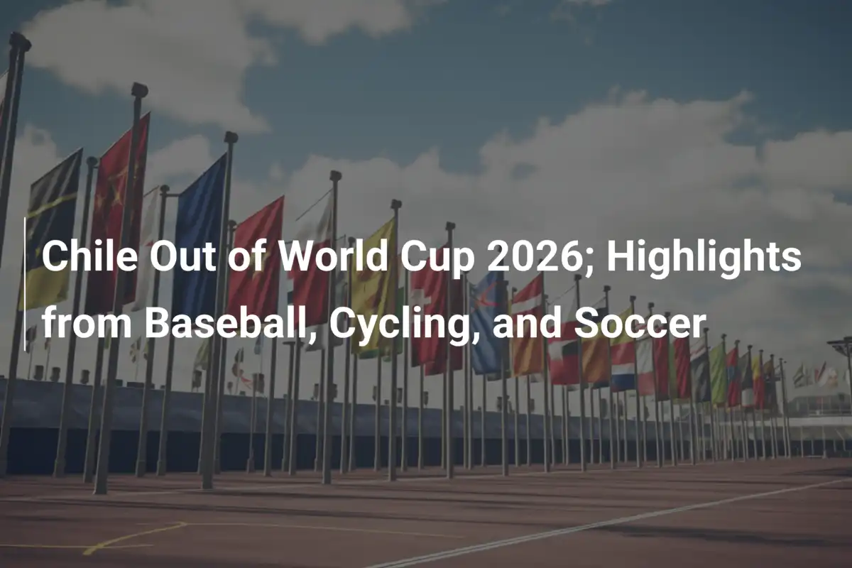 Chile Out of World Cup 2026; Highlights from Baseball, Cycling, and ...