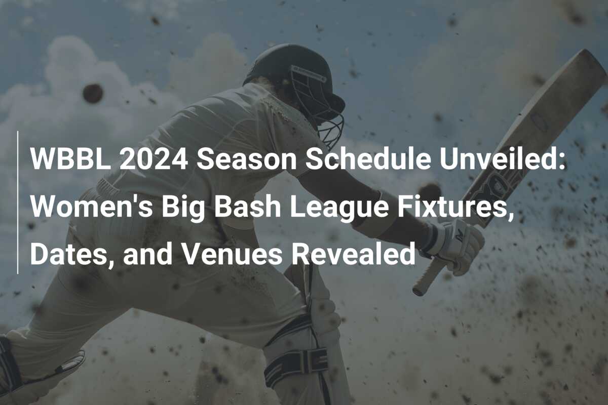WBBL 2024 Season Schedule Unveiled: Women’s Big Bash League Fixtures ...