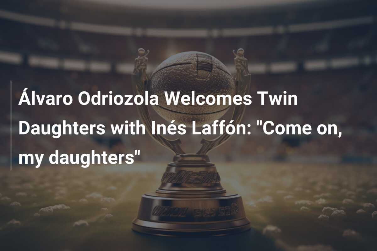 Álvaro Odriozola Accueille Ses Jumelles avec Inés Laffón : "Allez, mes ...