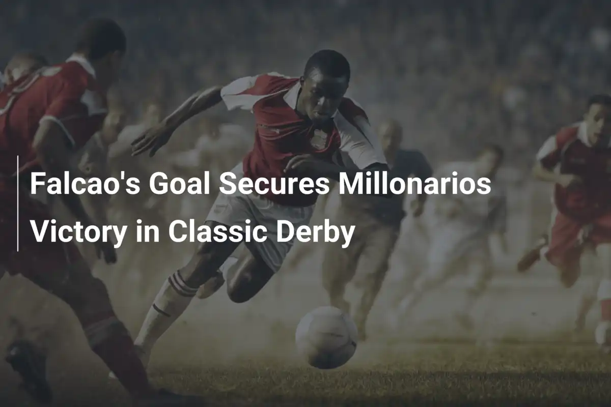 Falcao's Goal Secures Millonarios Victory in Classic Derby - footboom1.com