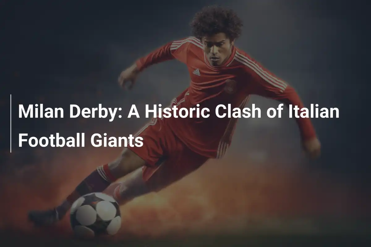 Derby de Milão: O Confronto Histórico entre Gigantes do Futebol ...
