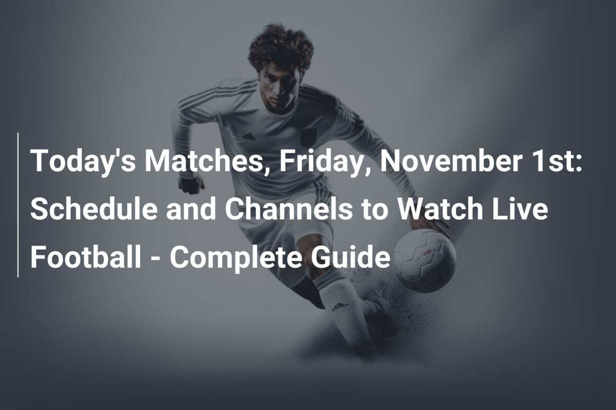 Partidos de Hoy, Viernes 1 de Noviembre: Horarios y Canales para Ver ...