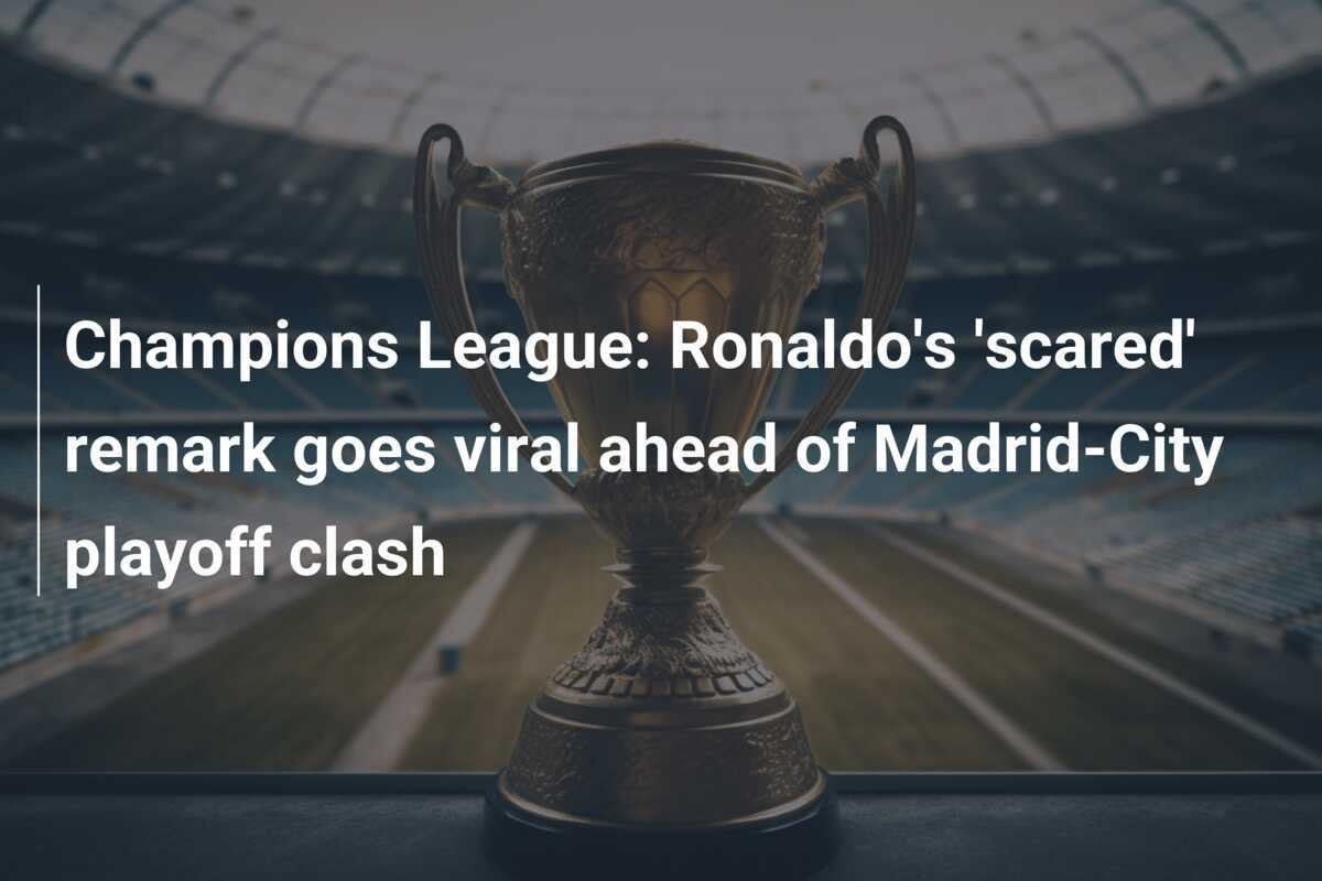 Champions League: Ronaldo's 'scared' remark goes viral ahead of Madrid ...