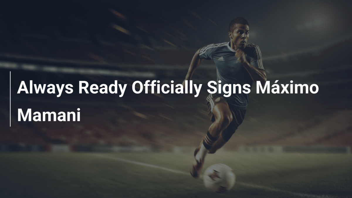 Always Ready Officially Signs Máximo Mamani - footboom1.com