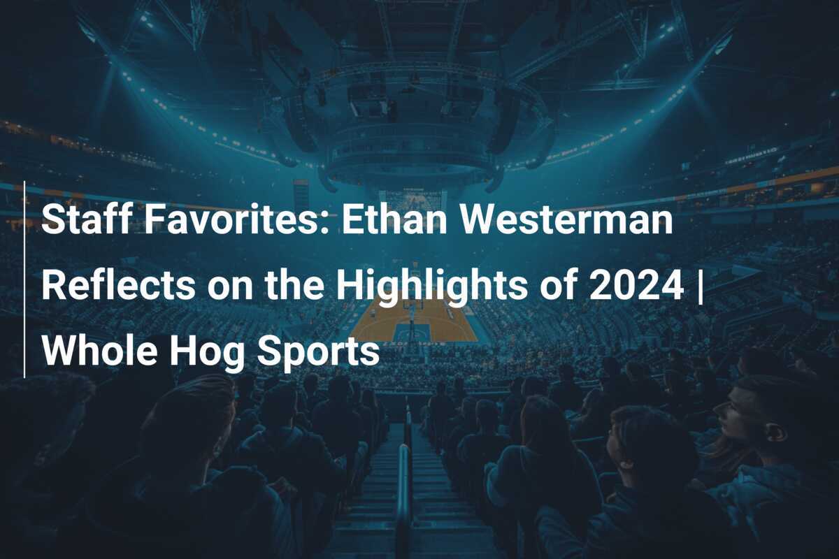 Staff Favorites: Ethan Westerman Reflects on the Highlights of 2024 ...