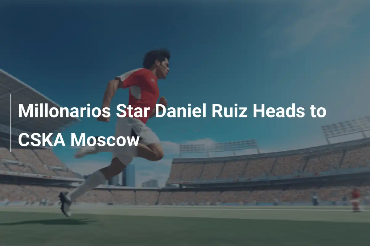Daniel Ruiz: De Millonarios al Gran Desafío del CSKA Moscow - footboom1.com