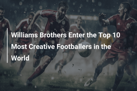 Williams Brothers Enter the Top 10 Most Creative Footballers in the ...