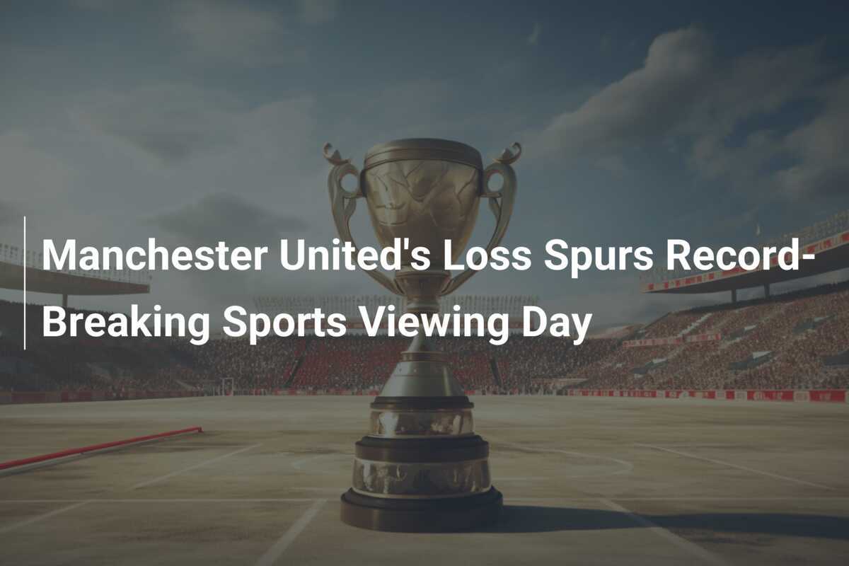 Manchester United Thua, Ngày Truyền Hình Thể Thao Phá Kỷ Lục ...
