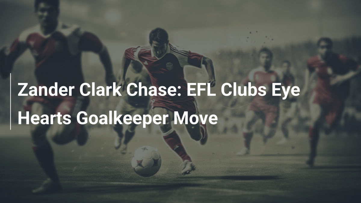 Zander Clark Chase: EFL Clubs Eye Hearts Goalkeeper Move - footboom1.com